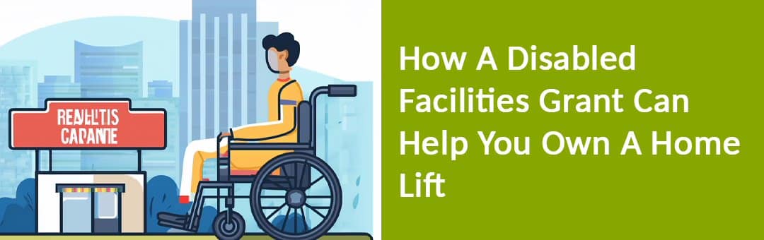 What is the Disabled Facilities Grant? | Stiltz Lifts UK