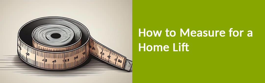 How to Measure for a Home Lift | Stiltz Home Lifts