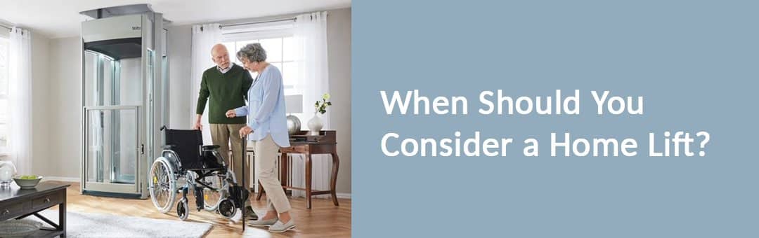 When Should You Consider a Home Lift?