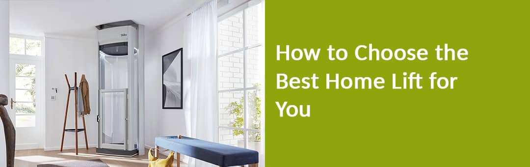 How to Choose the Best Home Lift for You | Stiltz Home Lifts