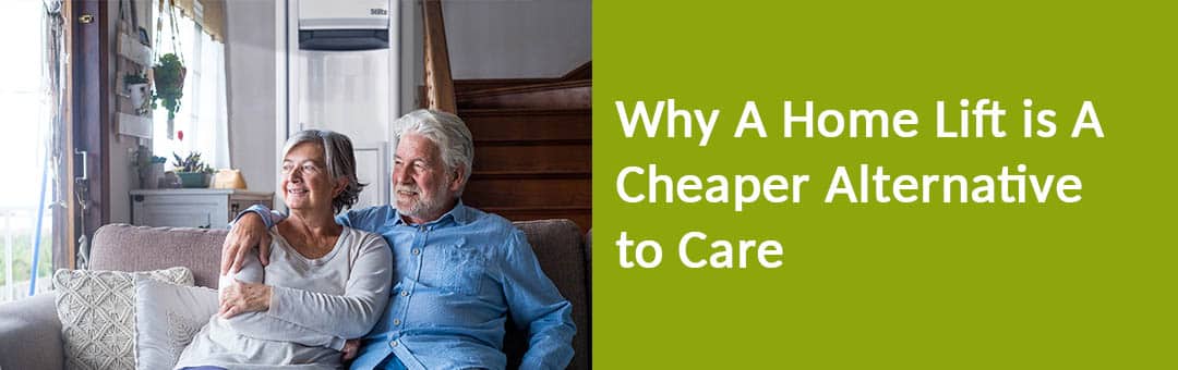 Why A Home Lift is A Cheaper Alternative to Care | Stiltz Home Lifts