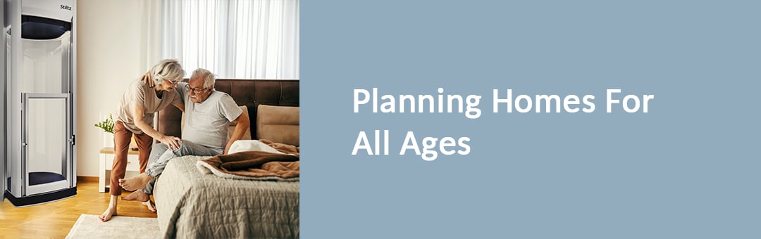 Planning Homes For All Ages | Stiltz Home Lifts